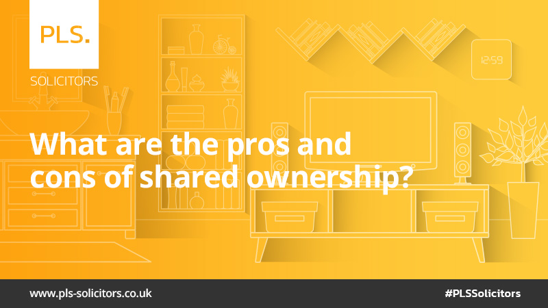 What are the pros and cons of shared ownership? - PLS Solicitors