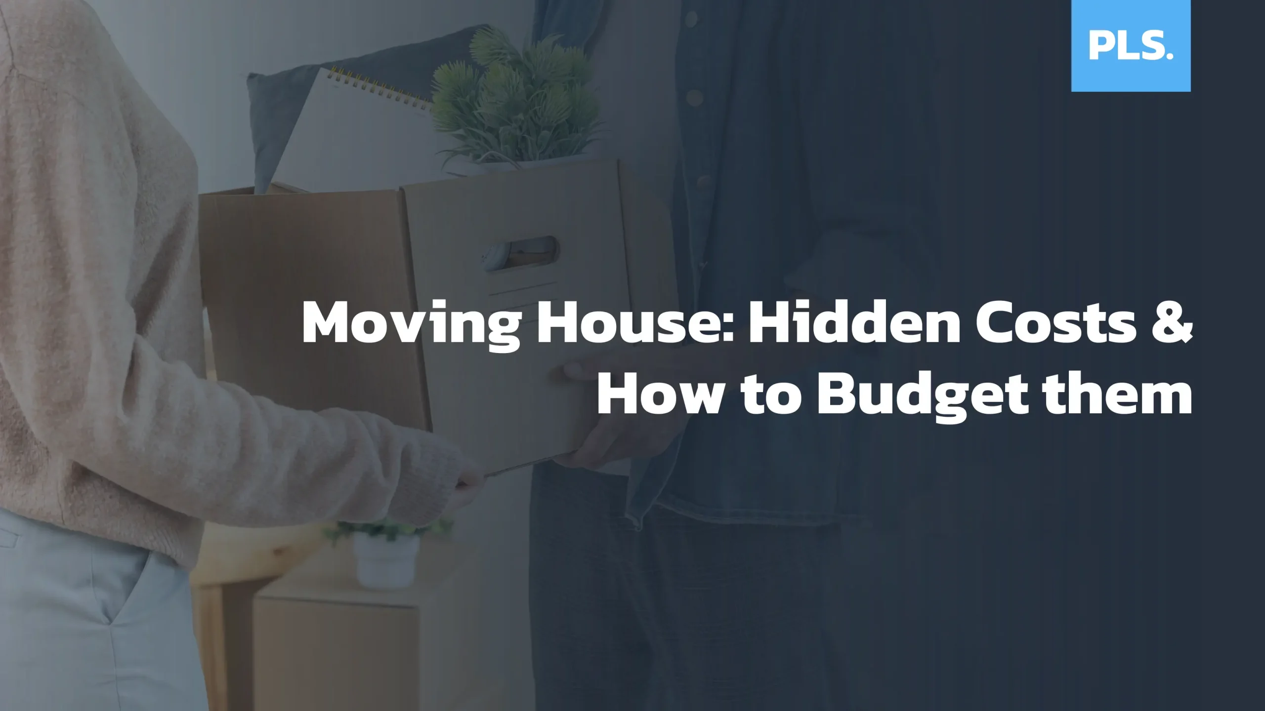 Hidden Cost of Moving House & Know How to Budget Them